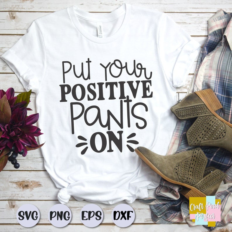 Put Your Positive Pants On Svg Motivational Svg Funny Svg | Etsy