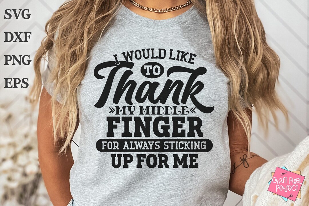 I Would Like to Thank My Middle Finger, Tshirt Svg Designs, Funny Quote ...