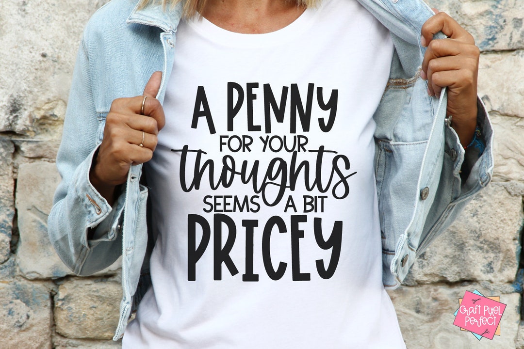 A Penny for Your Thoughts Seems A Bit Pricey Funny Cut File - Etsy
