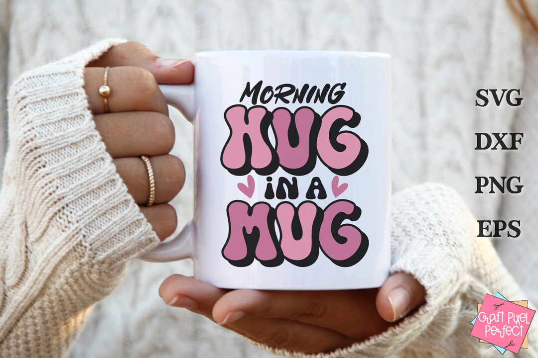 Morning Hug in A Mug Svg, Coffee Mug Svg, Mug Saying Svg, Quotes for ...