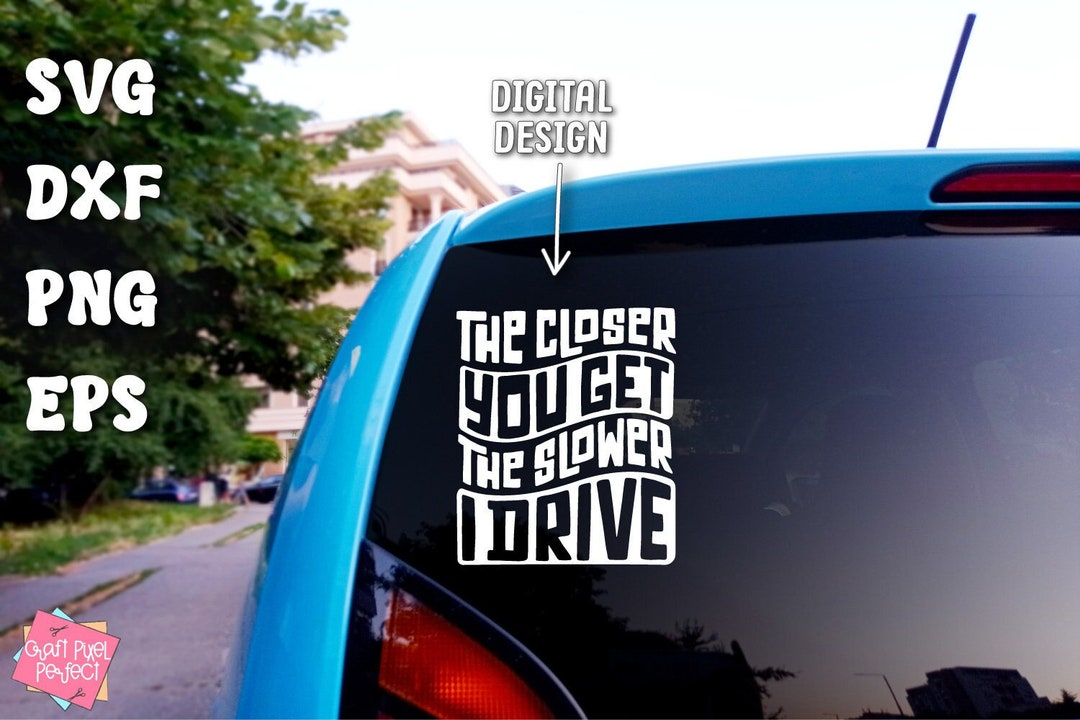 Funny Car Decal Svg, Car Sticker Svg, Bumper Sticker Svg, the Closer ...