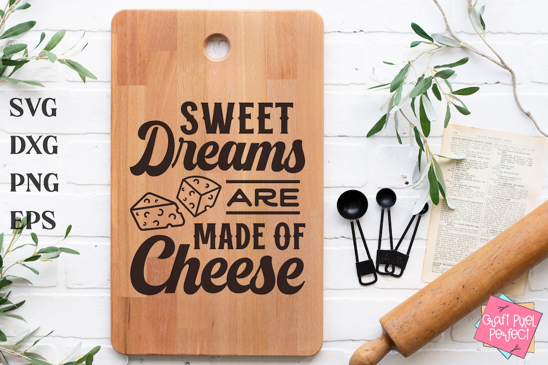 Cheese Board Saying Svg, Sweet Dreams Are Made of Cheese, Funny Kitchen ...
