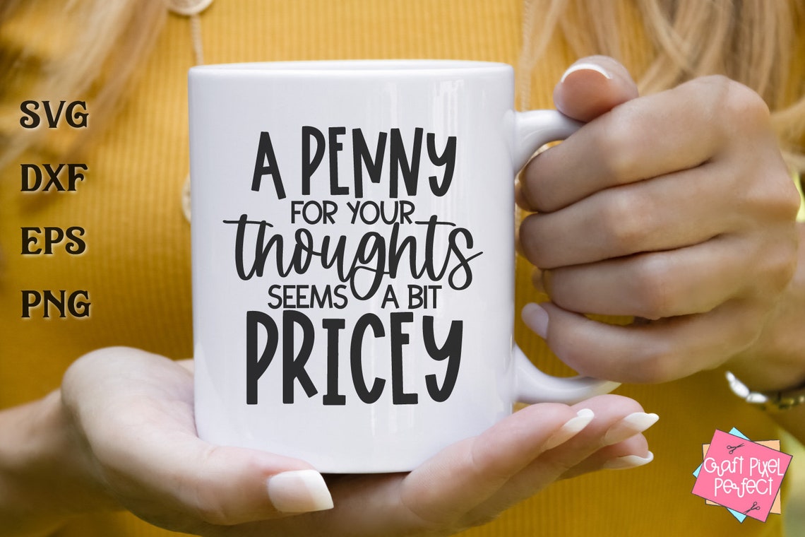 A Penny for Your Thoughts Seems A Bit Pricey, Funny Cut File, Sarcastic ...