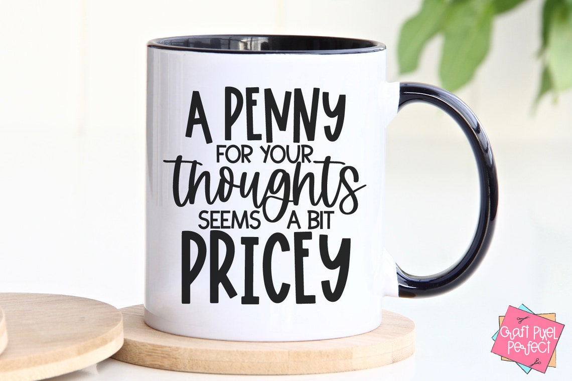 A Penny for Your Thoughts Seems A Bit Pricey, Funny Cut File, Sarcastic ...