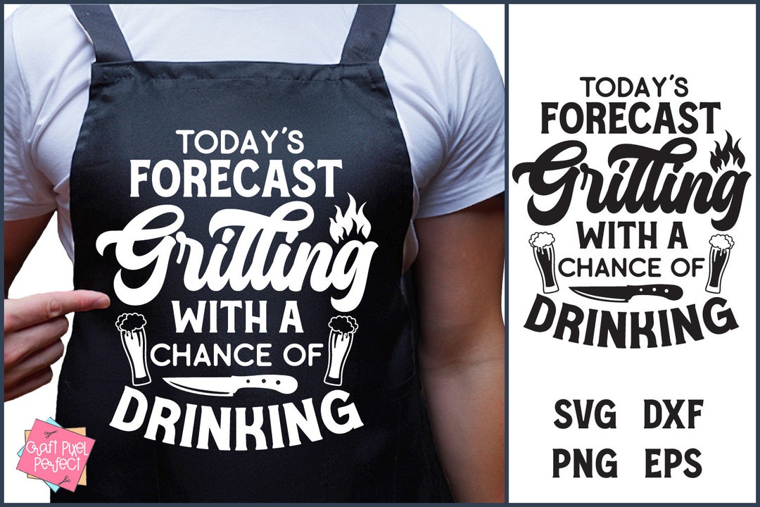 Today's Forecast Grilling With A Chance of Drinking, Funny Apron Svg ...