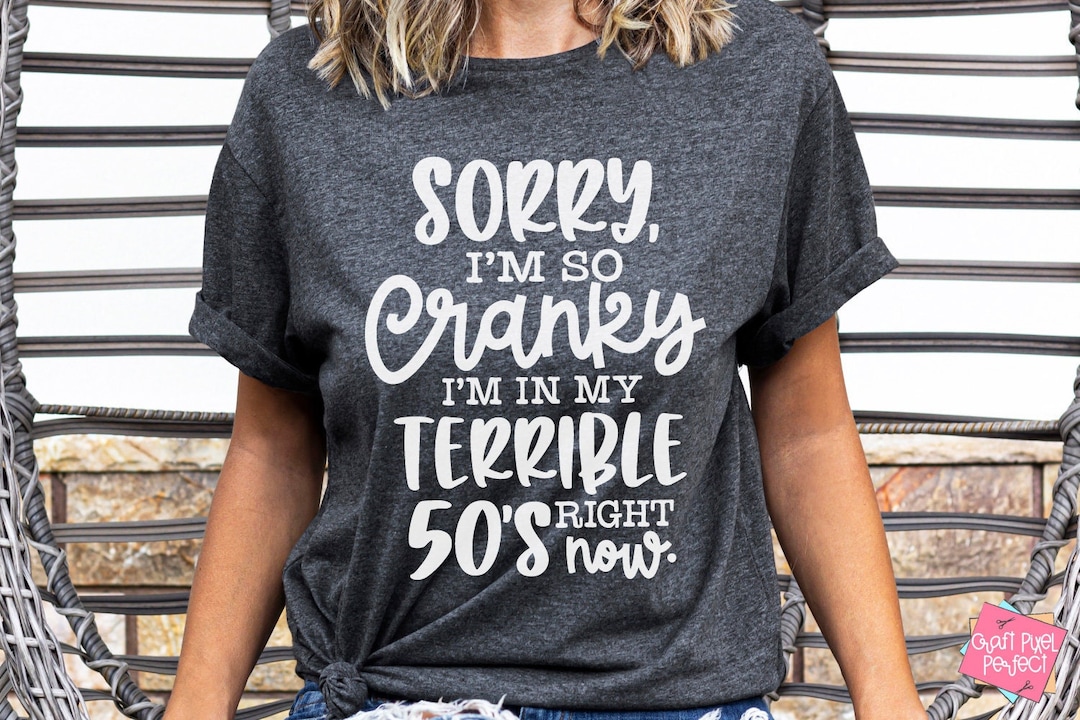 Sorry I'm so Cranky I'm in My Terrible 50's Right Now, 50th Birthday ...