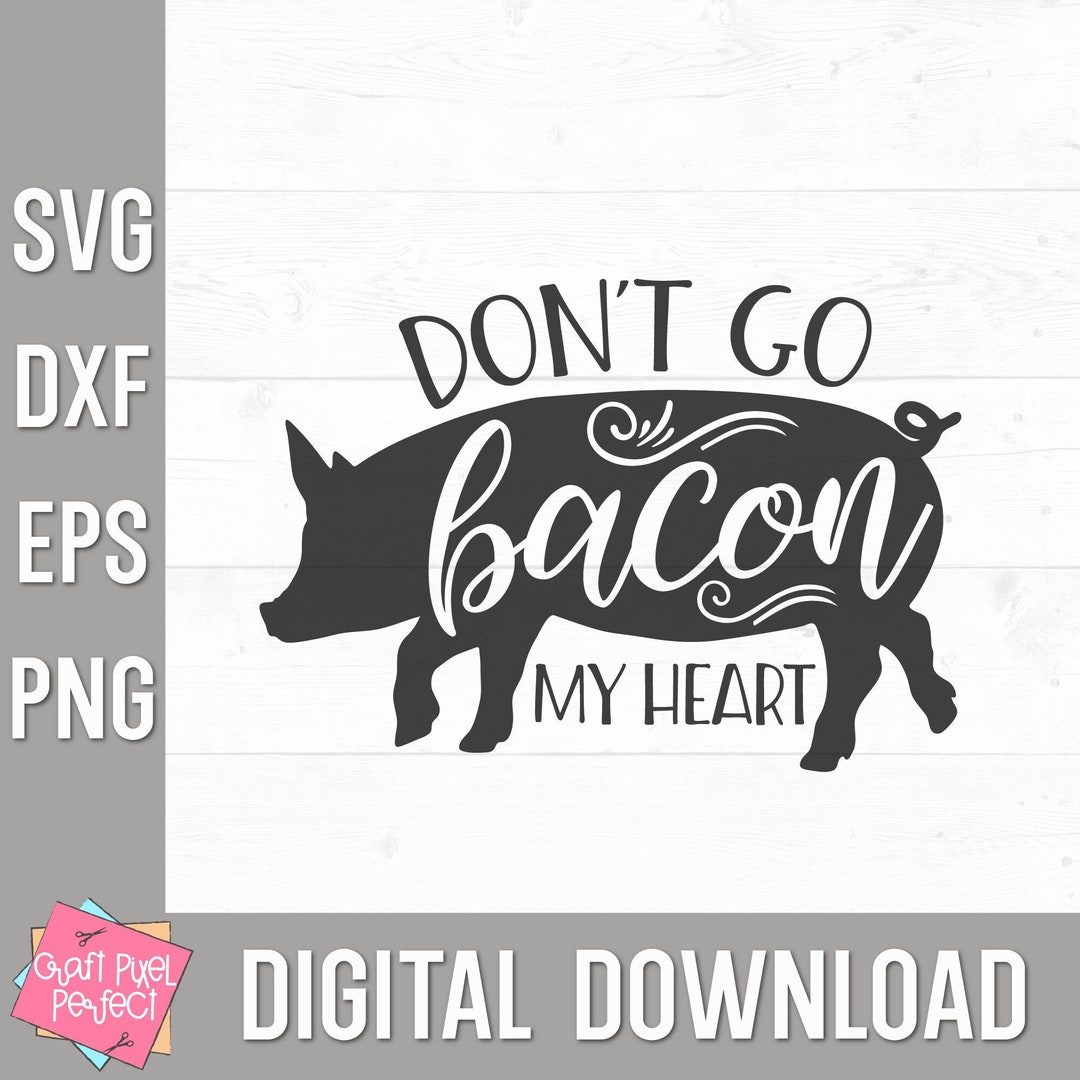 Don't Go Bacon My Heart Svg, Dish Towel Svg, Pig Svg, Funny Cutting ...