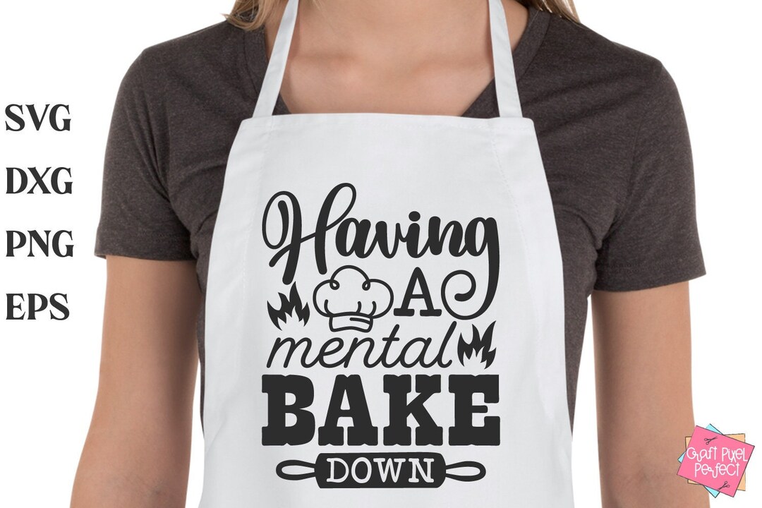 Funny Apron Saying Svg, Baking Quote Svg, Having A Mental Bake Down ...