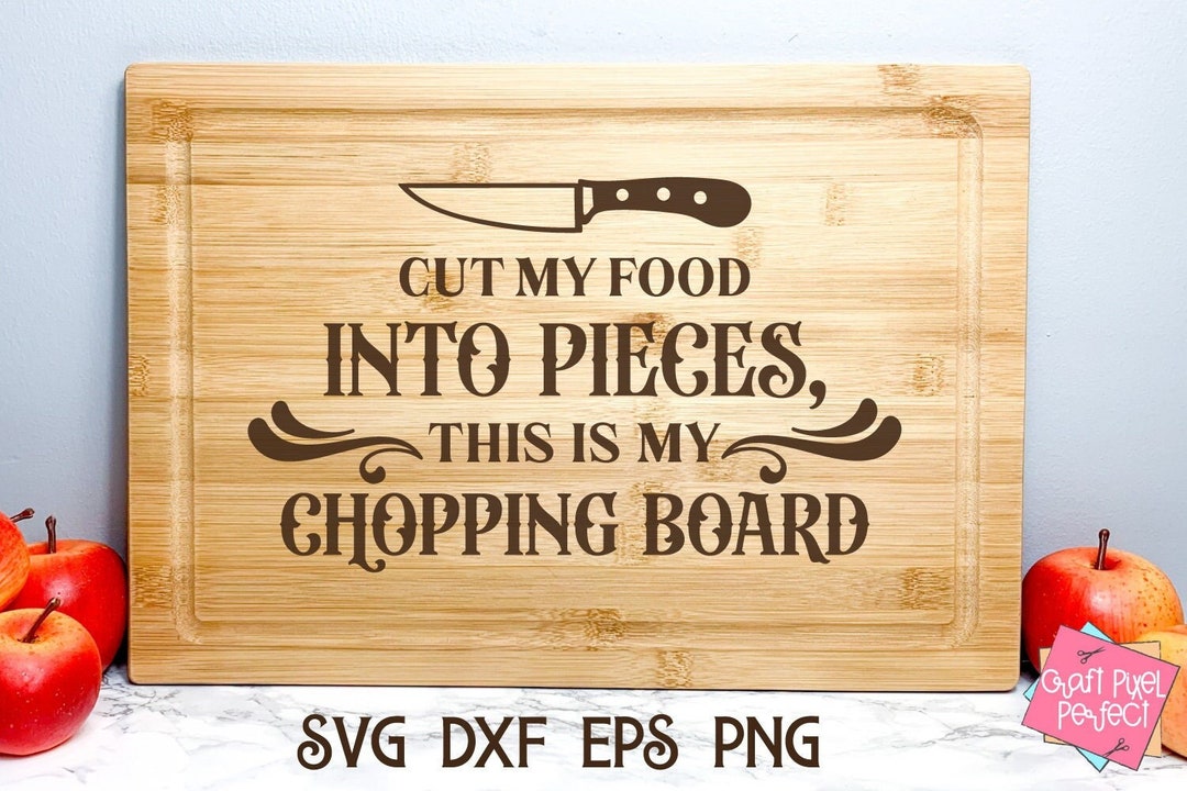 Funny Cutting Board Svg Design, Cut My Food Into Pieces This is My Chopping Board, Charcuterie ...