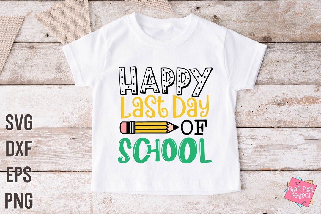 Happy Last Day of School Svg, End of School Svg, School Shirt Svg, Kid ...