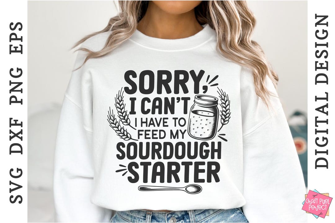 Funny Sourdough Starter SVG PNG, Sorry I Can't Sourdough Svg, Bread ...