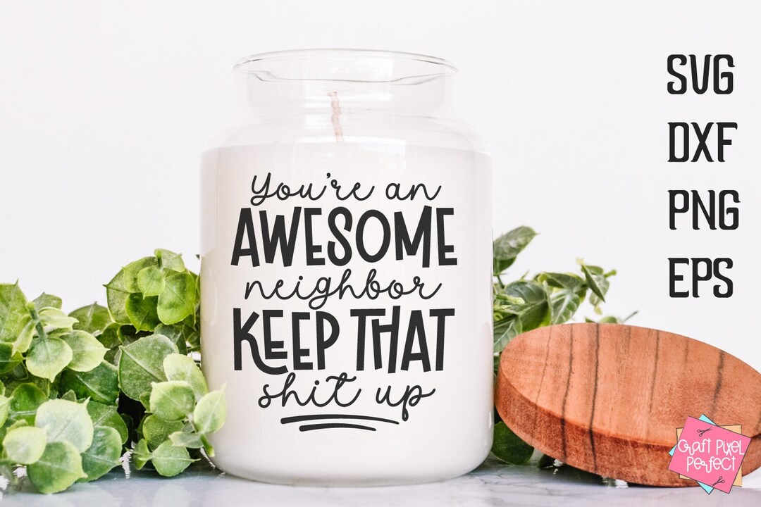 Funny Neighbor Saying Svg, Gift for Neighbor Svg, Candle Jar Designs ...