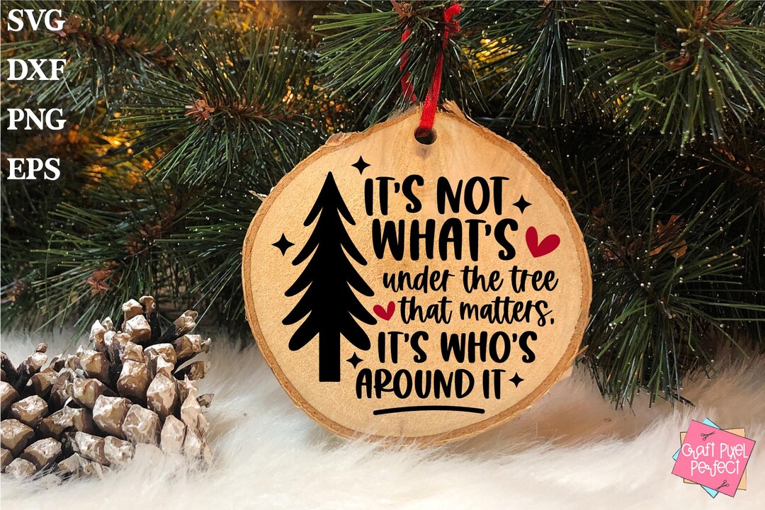 Christmas Ornament Svg, It's Not What's Under the Tree, Family Ornament ...