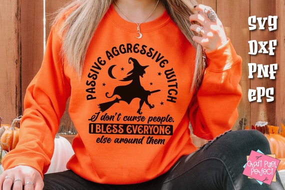 Passive Aggressive Witch Halloween Sarcasm Witch Quote Svg - Etsy