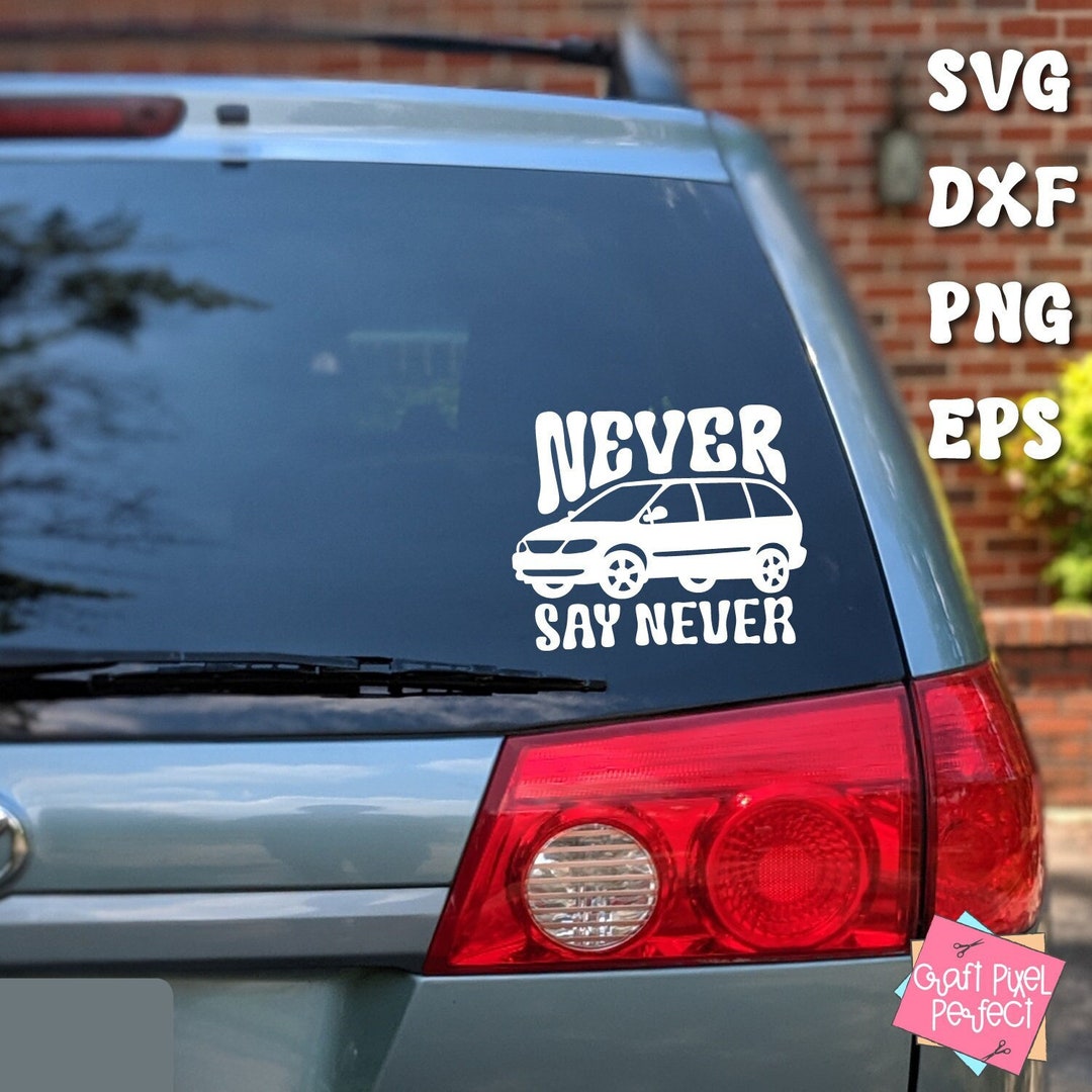 Funny Minivan Saying Svg, Never Say Never Svg, Car Sticker Svg ...
