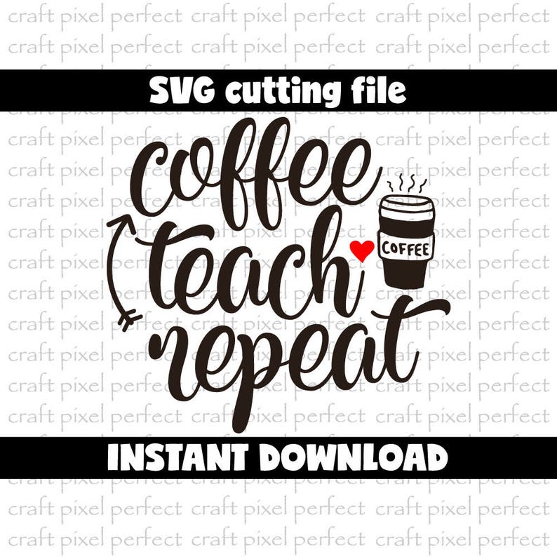 Coffee Teacher Svg Coffee Teach Repeat Svg Teacher Svg File - Etsy