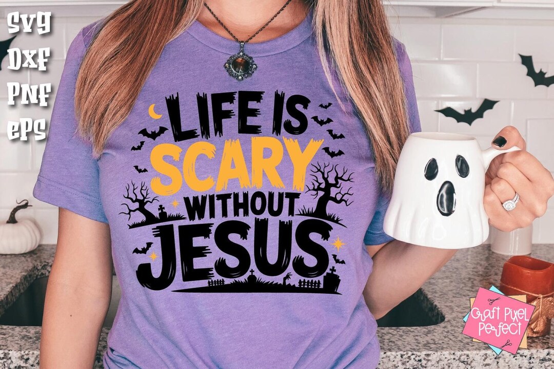 Life is Scary Without Jesus, Halloween T-shirt Svg, Christian Halloween ...