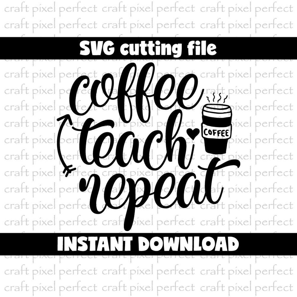 Coffee Teacher Svg Coffee Teach Repeat Svg Teacher Svg File - Etsy