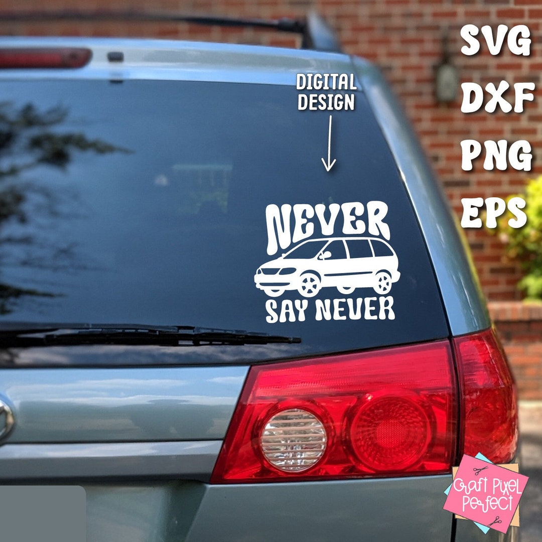 Funny Minivan Saying Svg, Never Say Never Svg, Car Sticker Svg ...