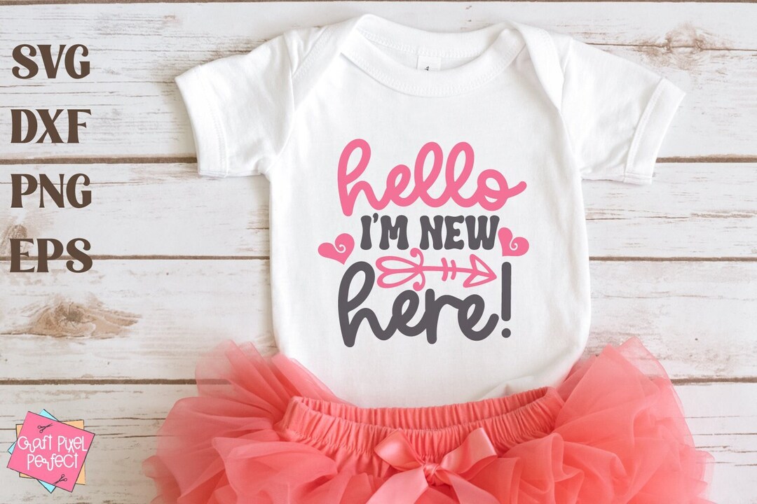 Hello I'm New Here Svg, Newborn Svg, Baby Svg Cut File, Baby Girl Svg ...