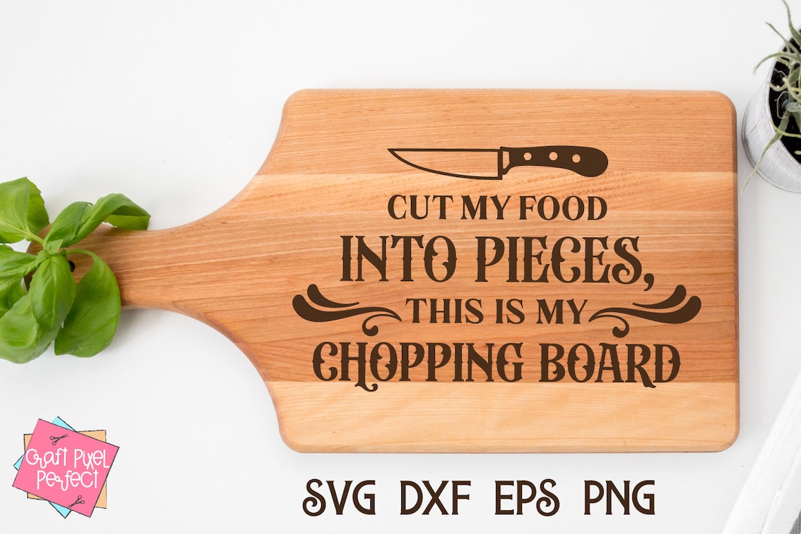 Funny Cutting Board Svg Design, Cut My Food Into Pieces This is My ...