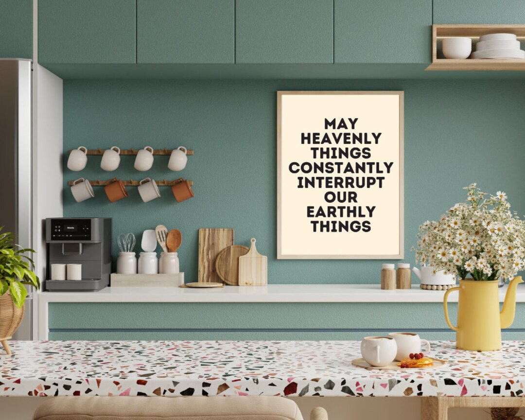 May Heavenly Things Constantly Interrupt Our Earthly Things Neutral ...