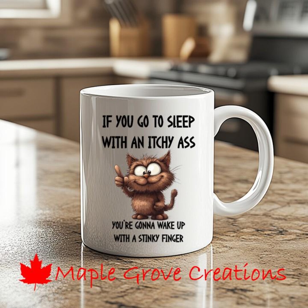 If You Go to Sleep With an Itchy Ass Coffee Mug - 11 Oz Coffee Mug ...