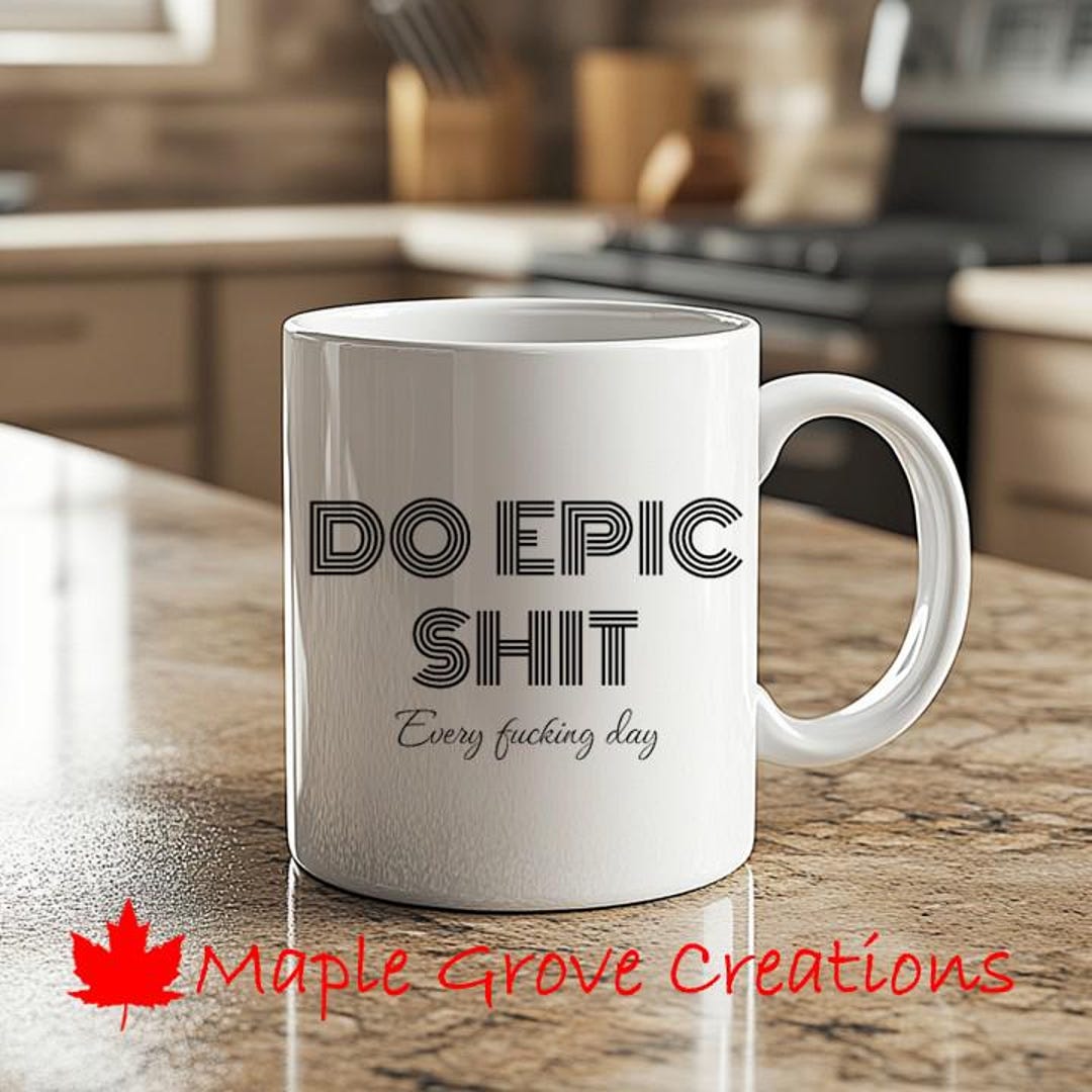 Do Epic Sh#t Every F#cking Day Coffee Mug - 11 Oz Coffee Mug ...