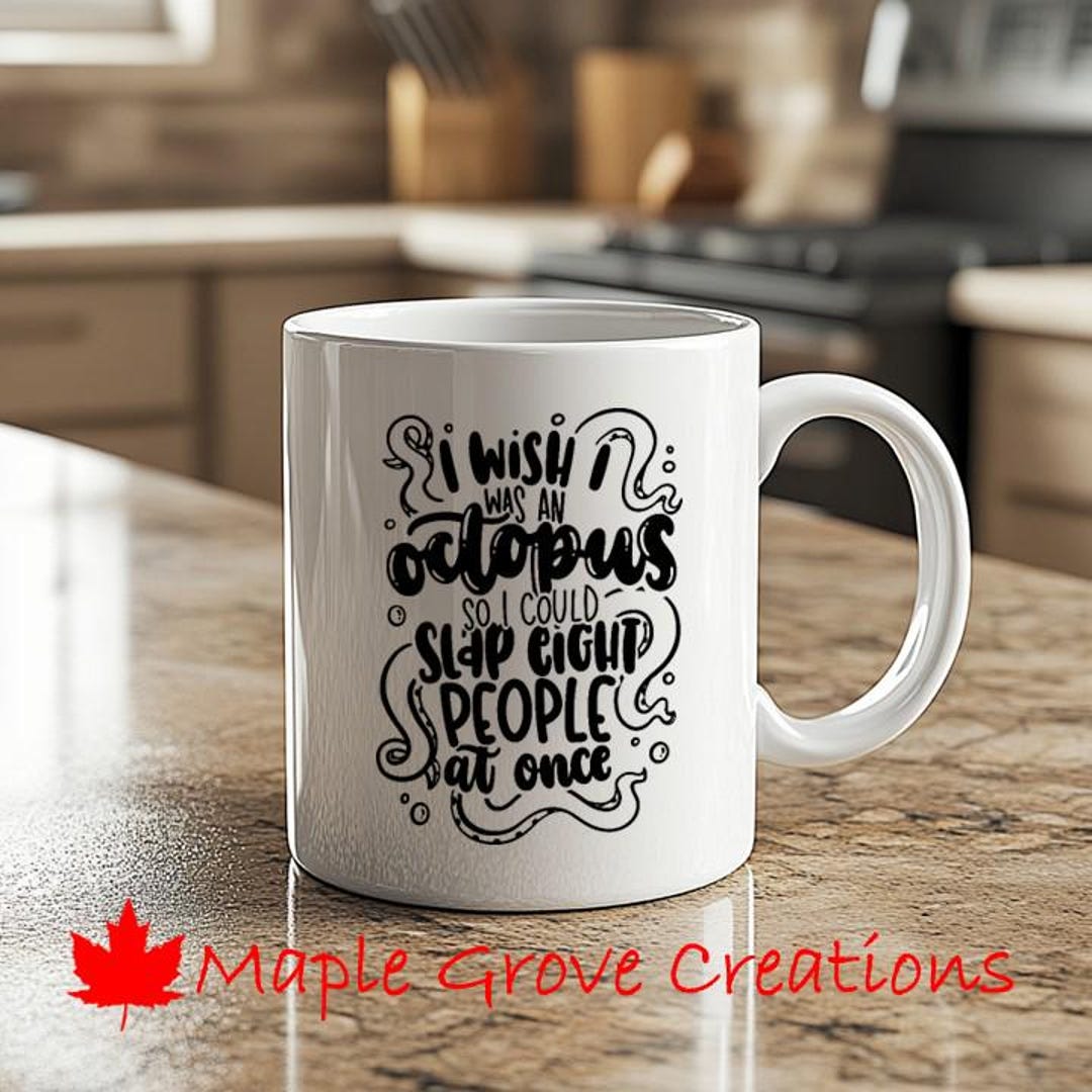 I Wish I Was an Octopus so I Could Slap Eight People at Once Coffee Mug ...