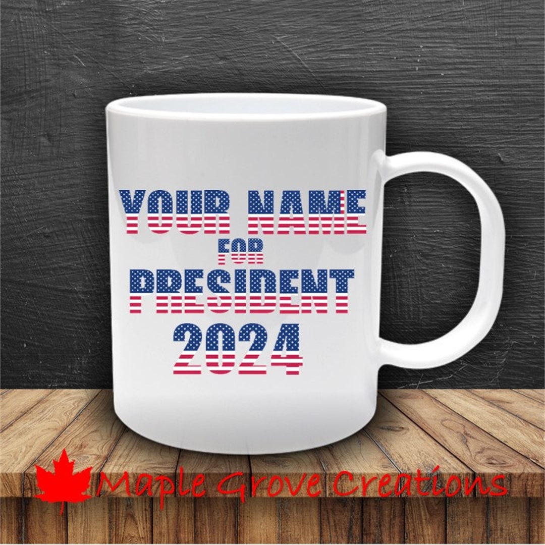 Personalized Your Name for President Coffee Mug 11 Oz Coffee Mug ...