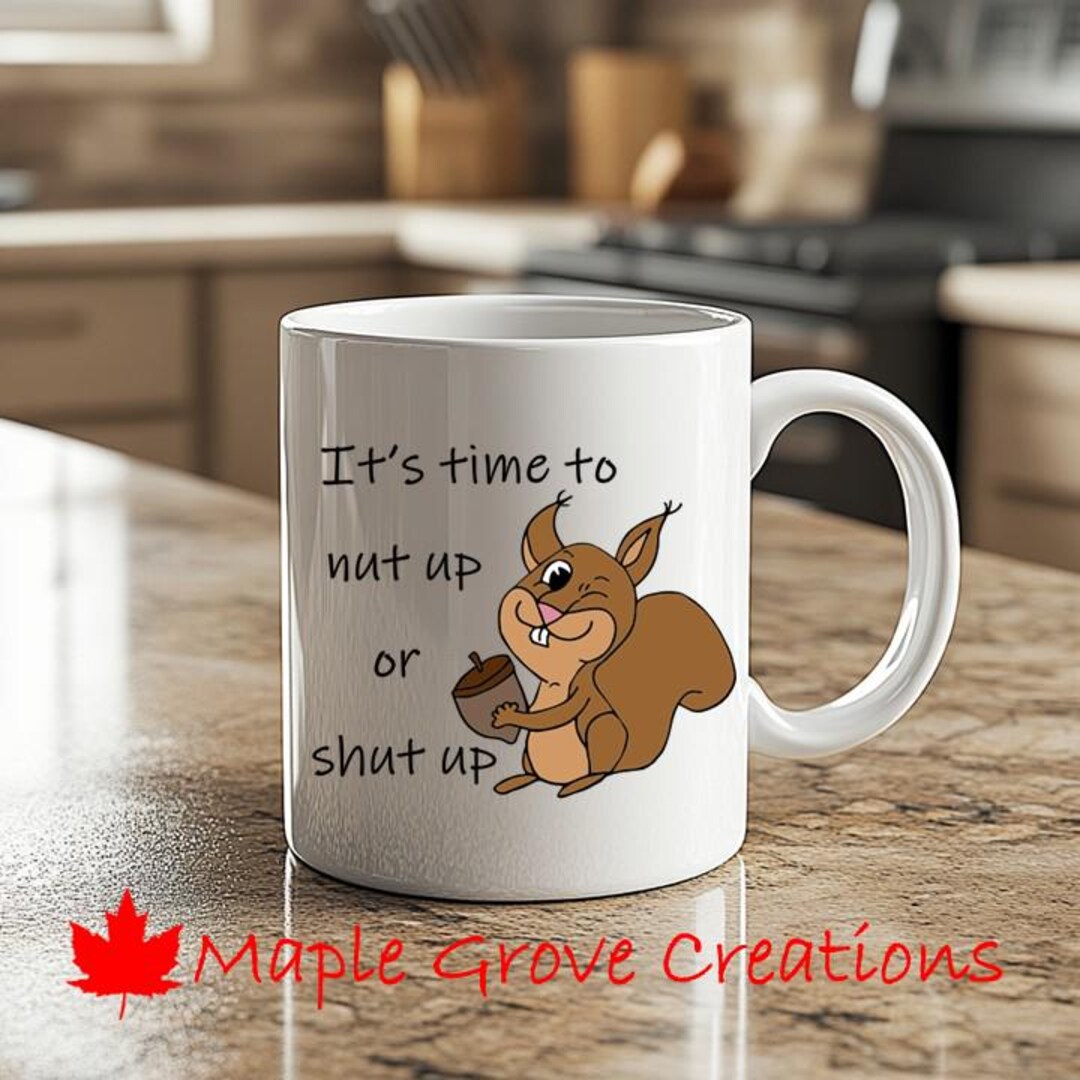 It's Time to Nut up or Shut up Coffee Mug - 11 Oz Coffee Mug ...