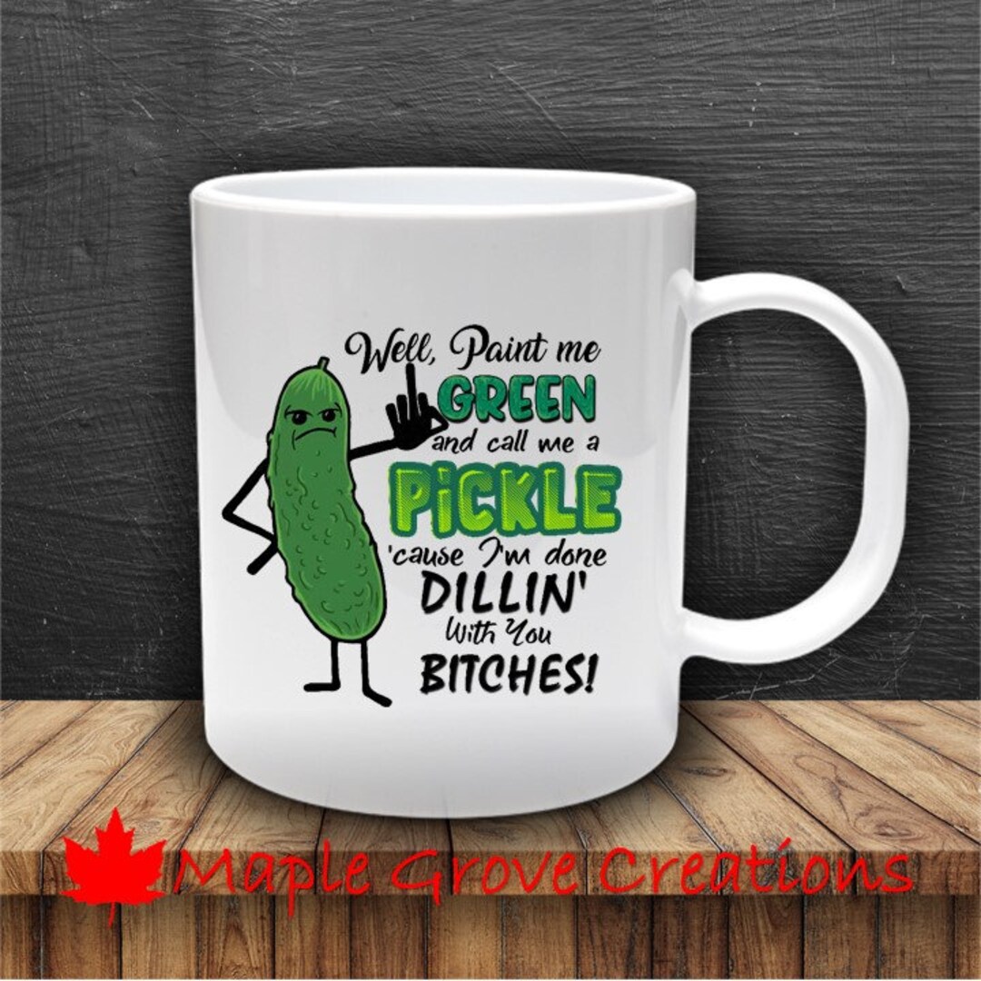 Paint Me Green and Call Me A Pickle Coffee Mug 11 Oz Coffee Mug ...