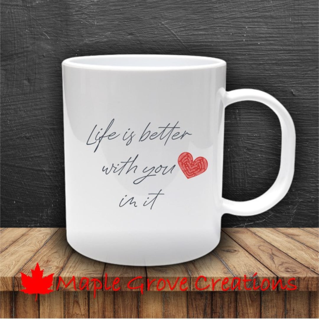 Life is Better With You in It Coffee Mug 11 Oz Coffee Mug Available in ...