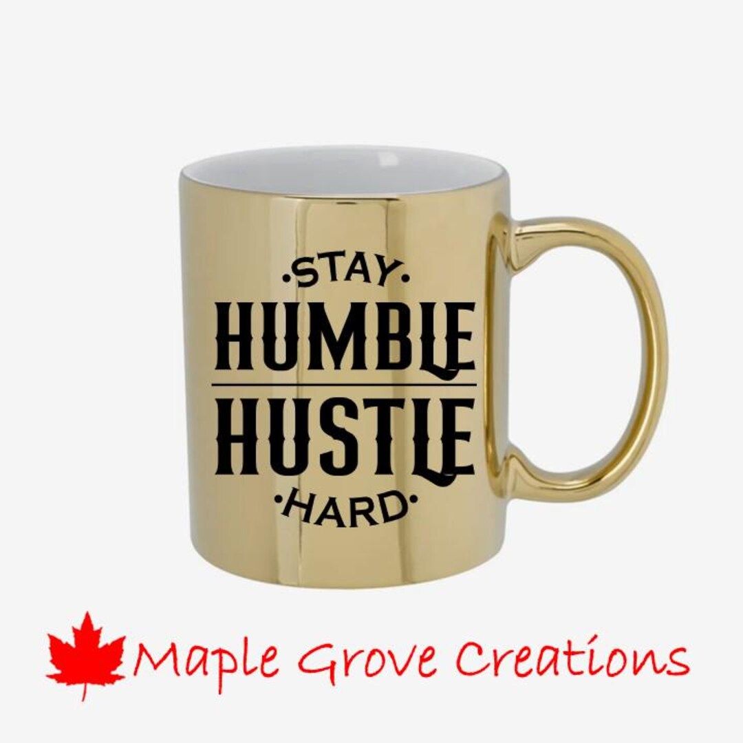 Stay Humble Hustle Hard Metallic Gold or Silver Coffee Mug - 11 Oz ...
