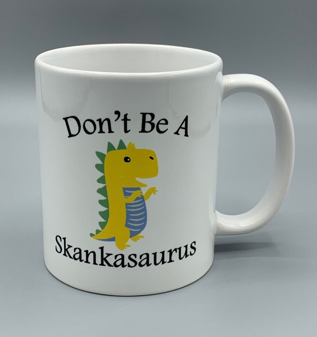 Don't Be A Skankasaurus Coffee Mug - 11 Oz Coffee Mug - Available in ...
