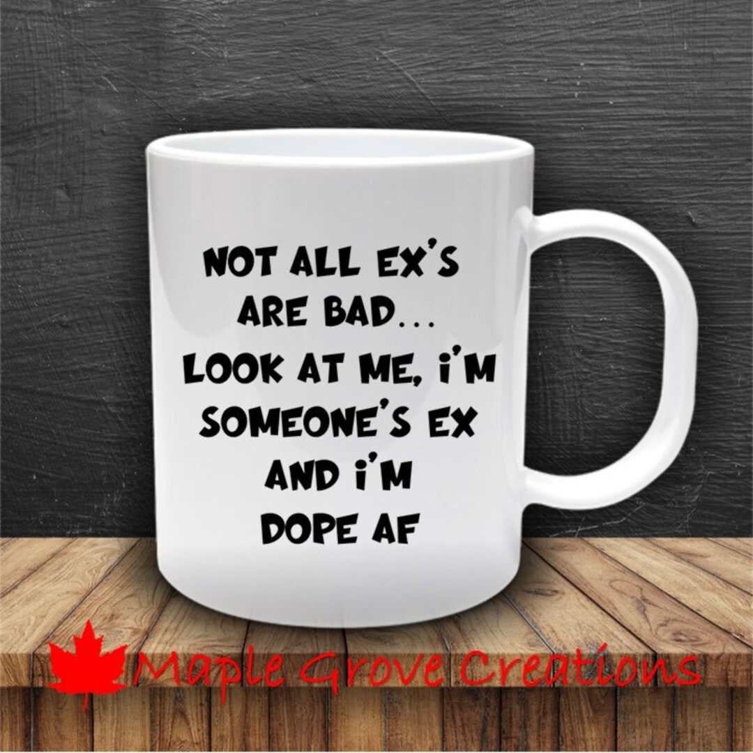 Not All Ex's Are Bad Coffee Mug 11 Oz Coffee Mug - Etsy