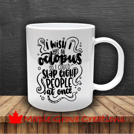 I Wish I Was an Octopus so I Could Slap Eight People at Once - Etsy