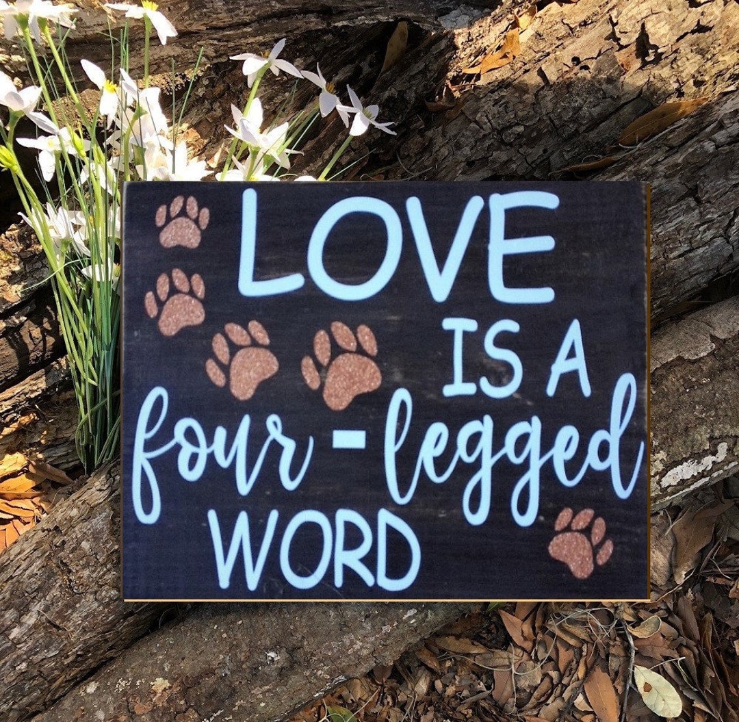 LOVE is A FOUR LEGGED Word Sign, Painted Wood Sign, Dog Lover Sign, Pet ...