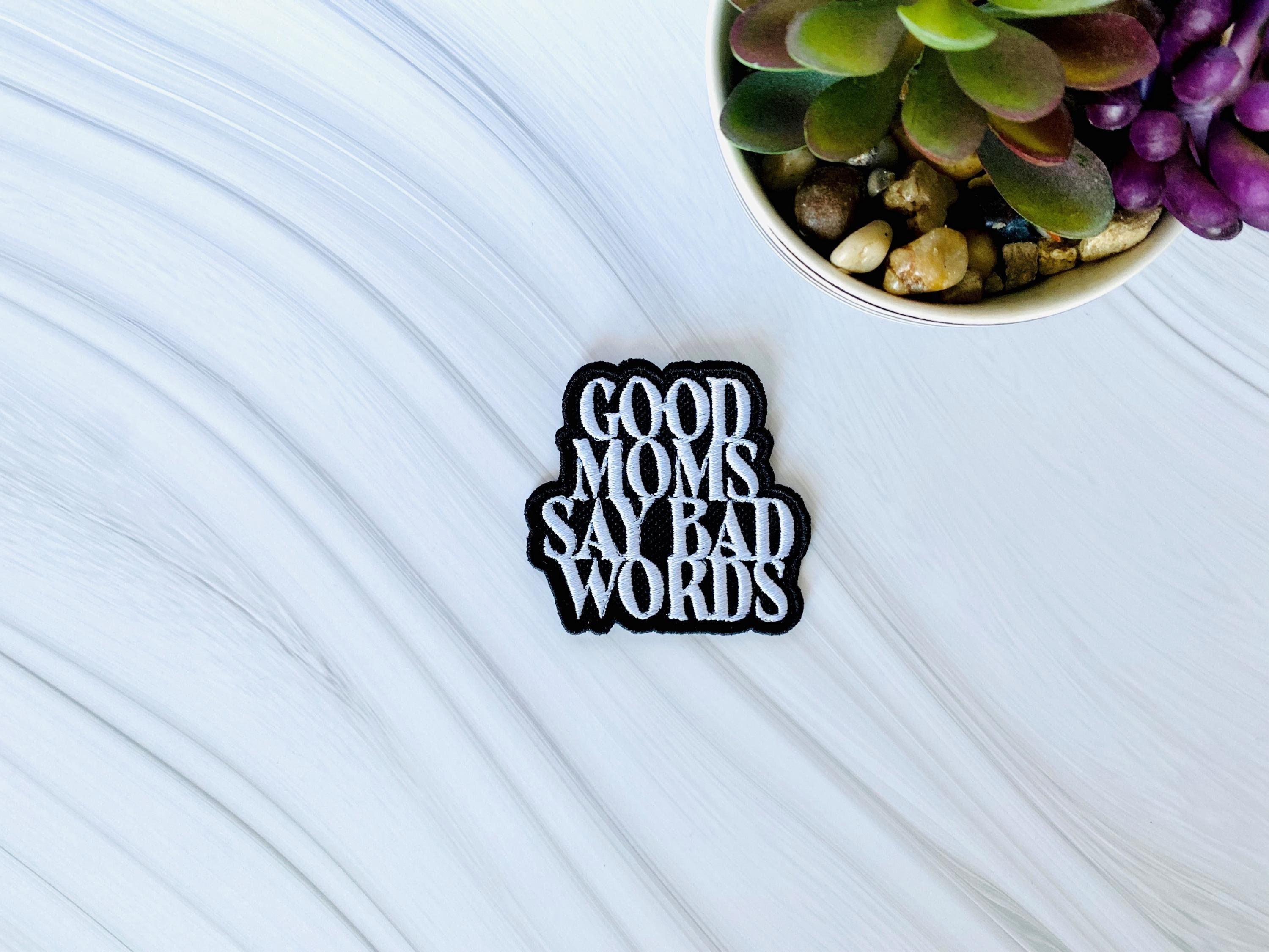 Good Moms Say Bad Words Hat Patch, Mama Iron on Patch, Funny Patches ...