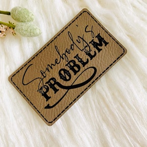 Patches for Hats, Somebody's Problem Patch, Leather Iron on Patches ...