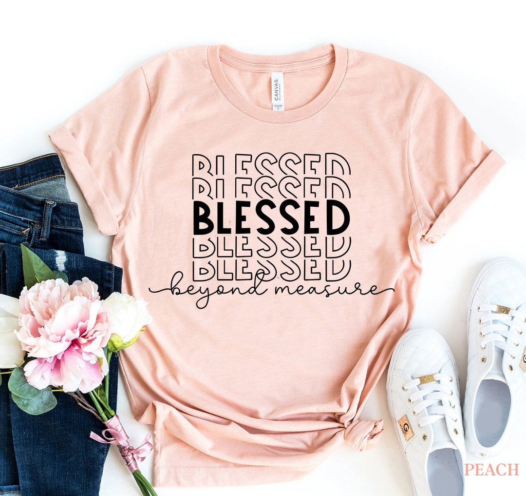 Blessed Beyond Measure Shirt, Gifts for Women, Christian Tshirt ...