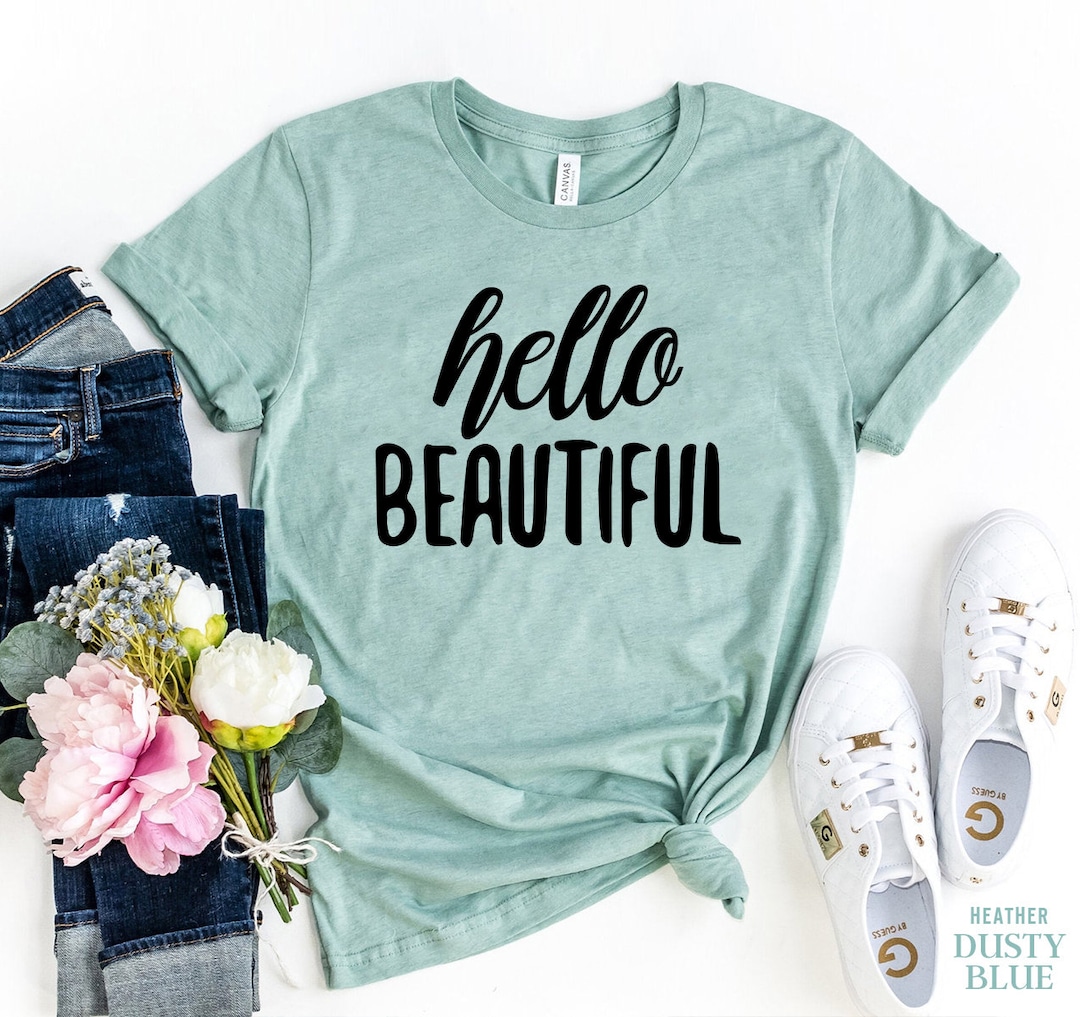 Hello Beautiful T-shirt, Be Beautiful Forever T Shirt, Gorgeous Tees ...