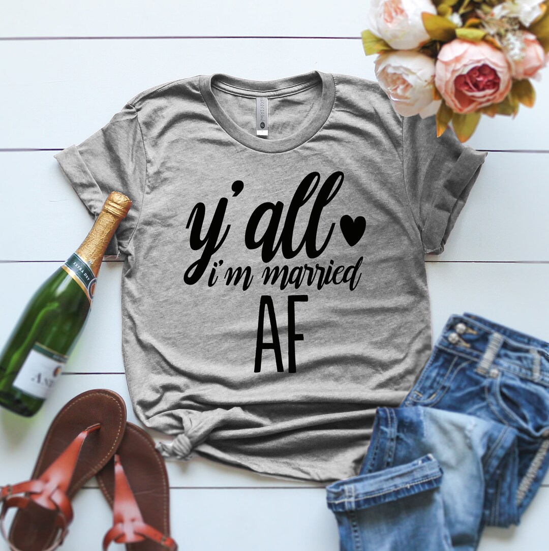 I'm Married AF Shirt Y'all I'm Married Married AF Shirt Married Shirt ...