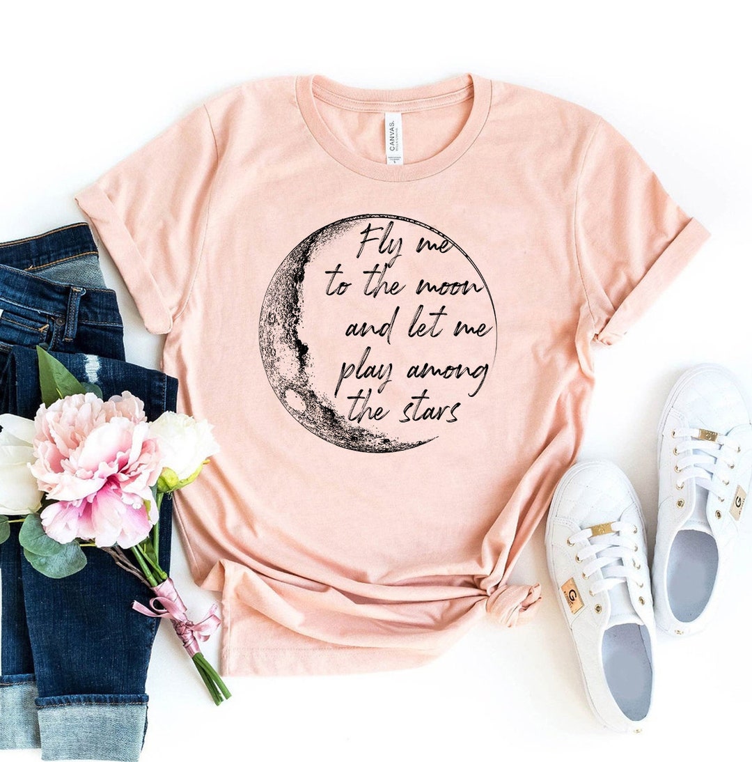 Fly Me to the Moon Let Me Play Among the Stars T-shirt, Space Shirt ...