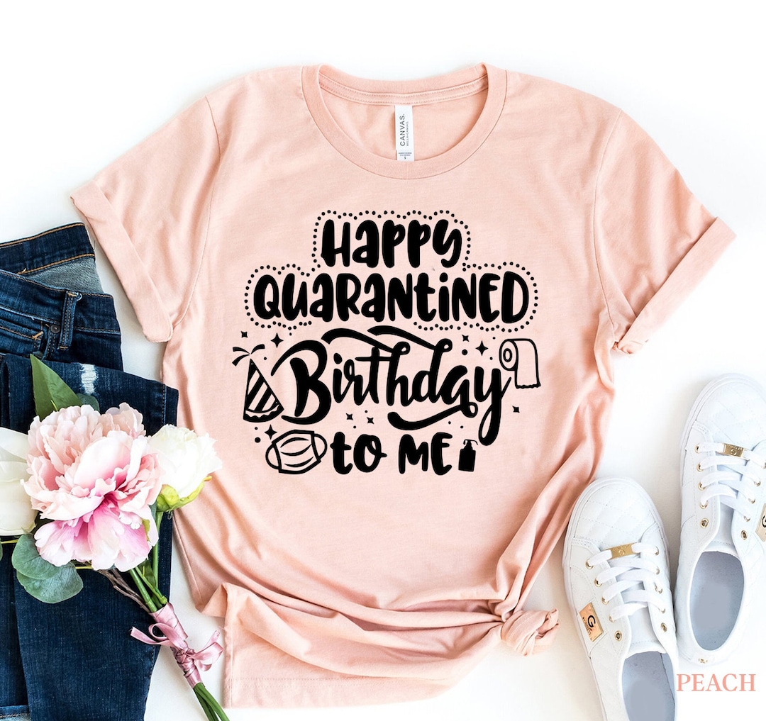 Happy Quarantined Birthday to Me Shirt, Quarantine Life Tshirt ...
