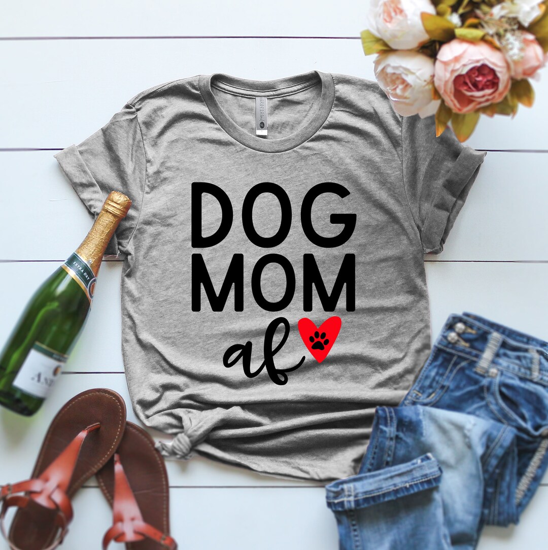 Dog Mom AF T-shirt Dog Mom Shirt Funny Tshirts Funny Womens Dog Shirt ...