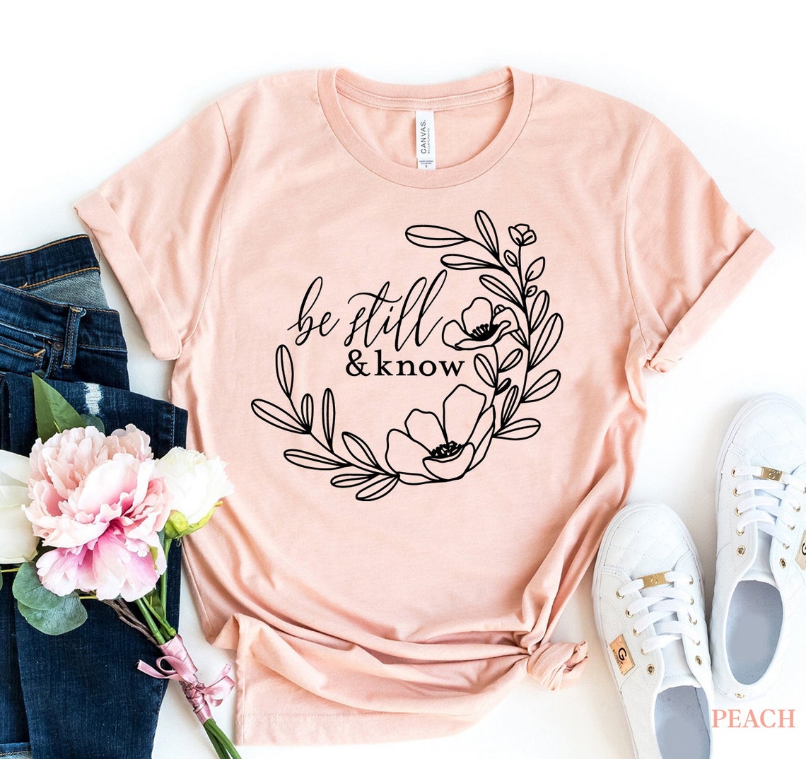 Be Still and Know Shirt Christian Shirt Be Still T-shirt - Etsy
