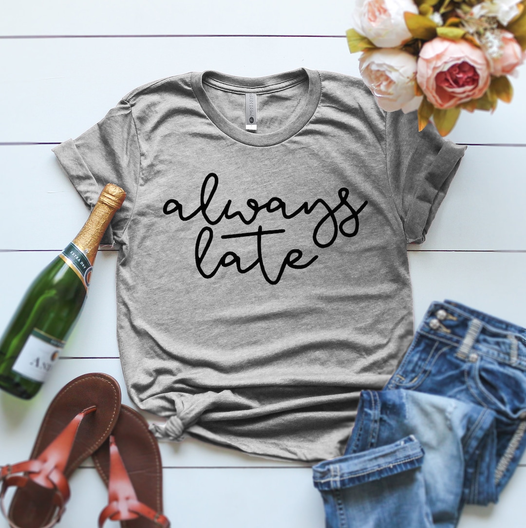 Always Late Ladies T-shirt V-neck Always Late Funny T-shirt for Women ...