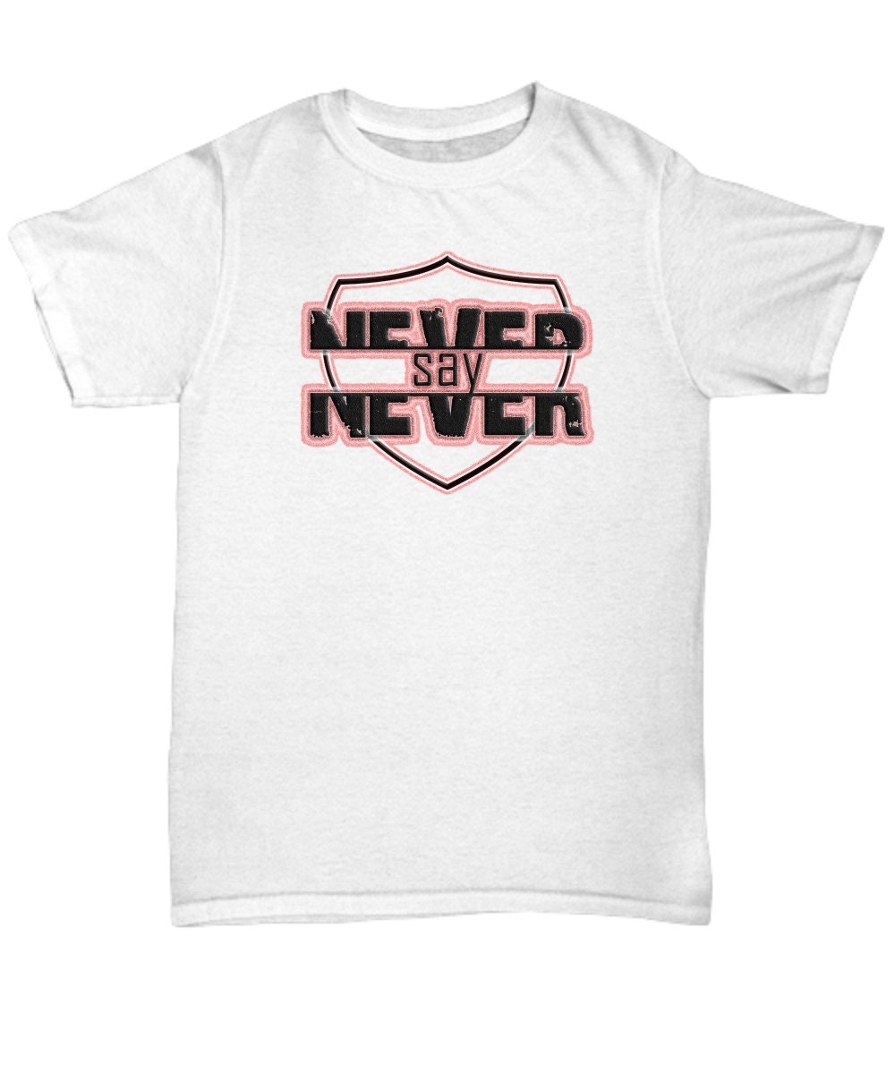 Never Say Never Unisex T Shirt Tshirt T-shirt Gift - Etsy UK