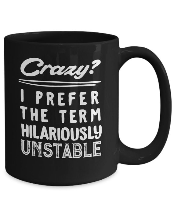 Crazy i prefer the term hilariously unstable Mug coffee java | Etsy